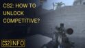 How to Unlock Competitive in CS2? – cs2info