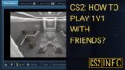 CS2: How to 1v1 Your Friend? – cs2info